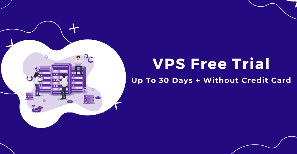 8 Best VPS Free Trial 2025 [Up To 30 Days + No Credit Card]