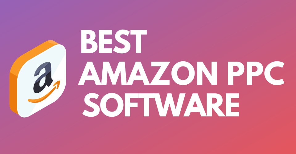 10 Best Amazon PPC Software & Management Tools (2025)